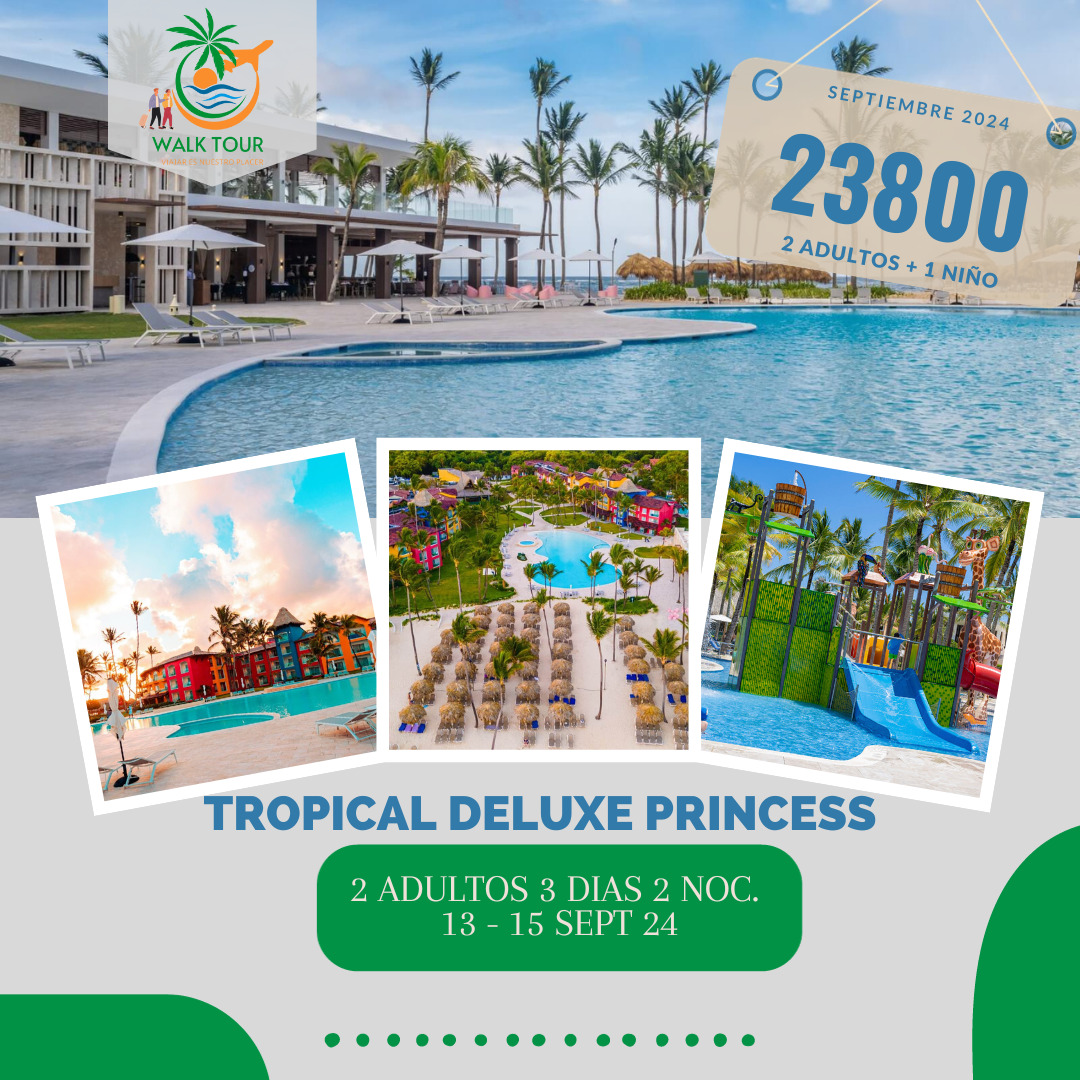 Resort TROPICAL DELUXE PRINCESS del 13 al 15 de SEPTIEMBRE 2024 ...